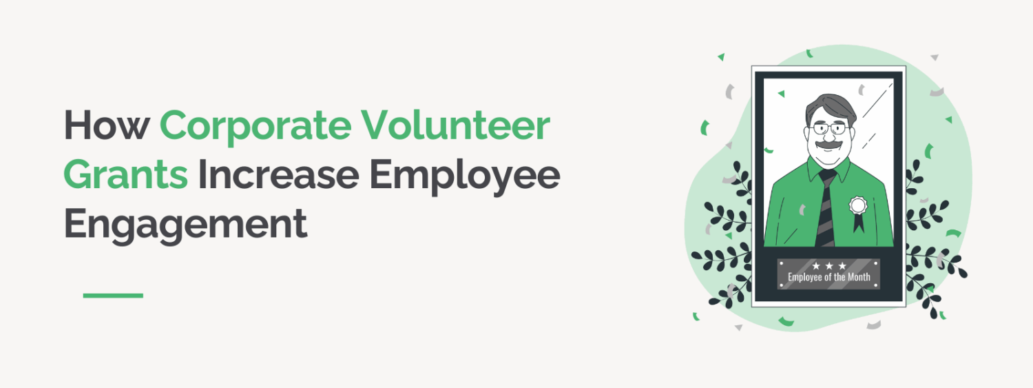 How Corporate Volunteer Grants Increase Employee Engagement