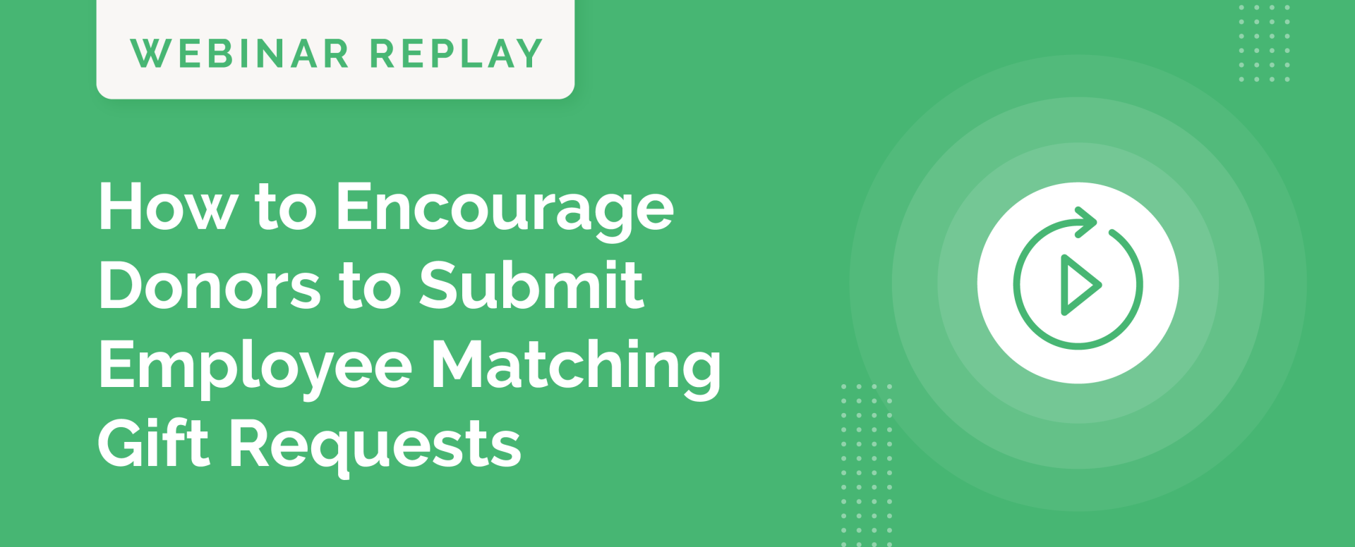 8 Ways to Encourage Donors to Submit Employee Matching Gift Requests