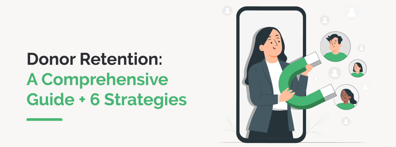 Donor Retention: A Comprehensive Guide + 6 Strategies